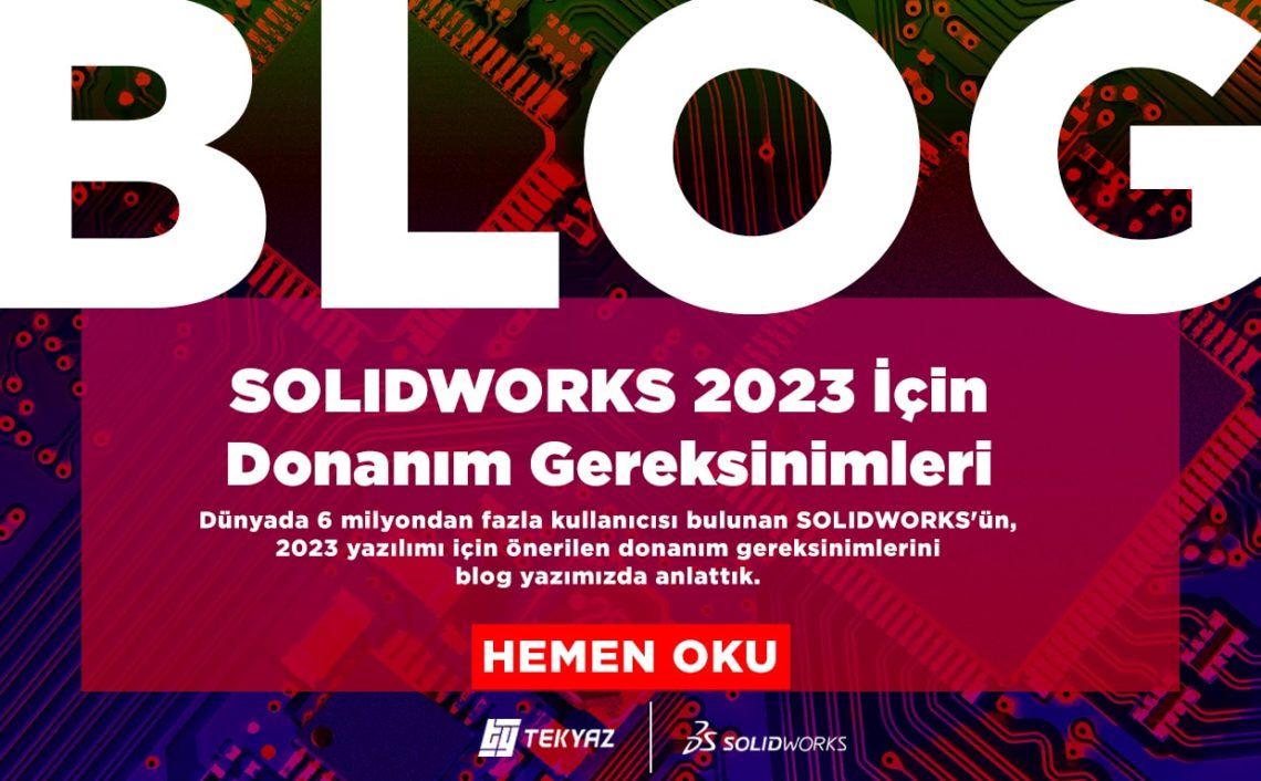SOLIDWORKS 2023 için Donanım Gereksinimleri - TEKYAZ Blog